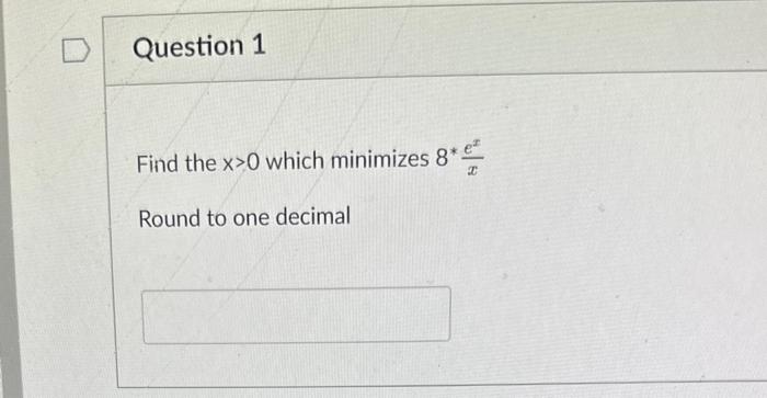 Solved Find the x>0 which minimizes 8∗xex Round to one | Chegg.com