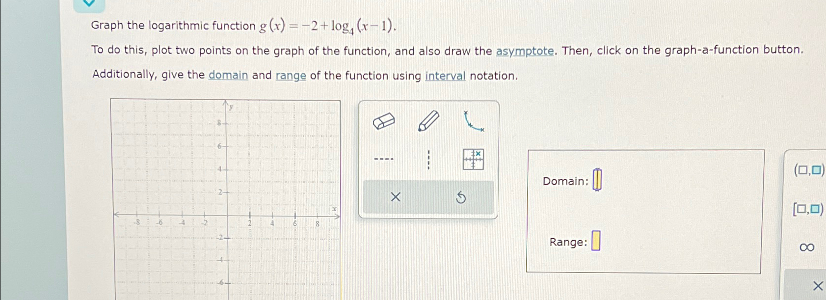 Solved Graph the logarithmic function g(x)=-2+log4(x-1).To | Chegg.com