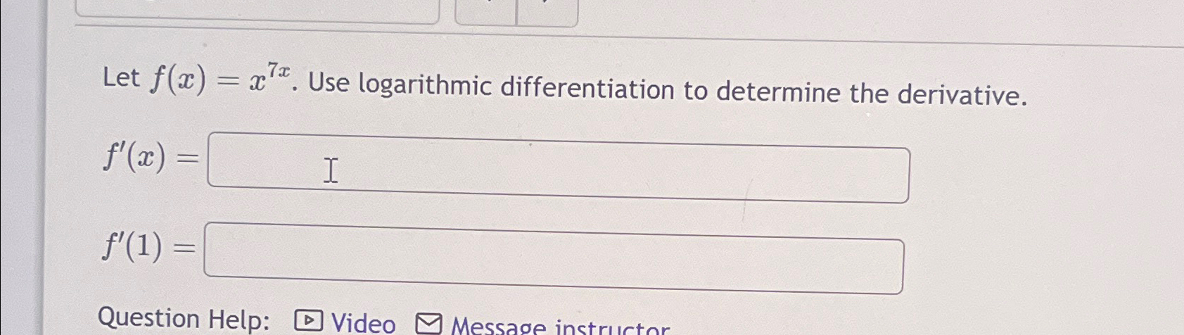 Solved Let f(x)=x7x. ﻿Use logarithmic differentiation to | Chegg.com