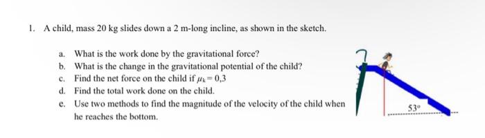 Solved 1. A child, mass 20 kg slides down a 2 m-long | Chegg.com