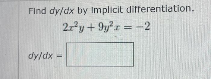 Solved Find dy/dx by implicit differentiation. 2x²y +9y²x = | Chegg.com