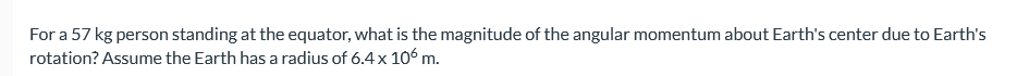 Solved For a 57kg ﻿person standing at the equator, what is | Chegg.com