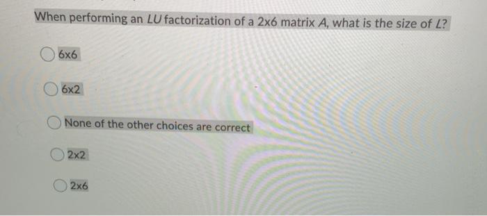 Solved When performing an LU factorization of a 2x6 matrix | Chegg.com