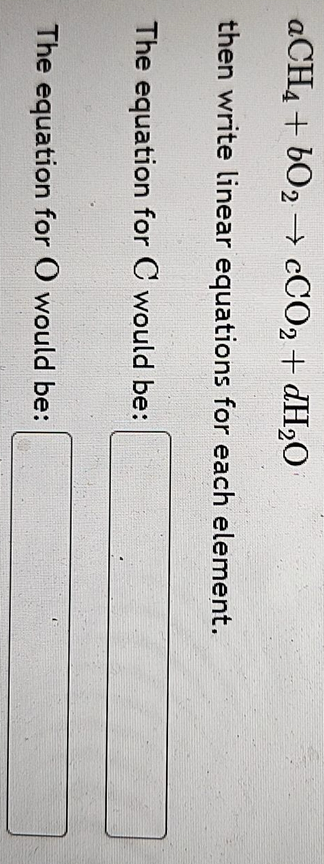 Solved aCH4+bO2→cCO2+dH2Othen write linear equations for | Chegg.com