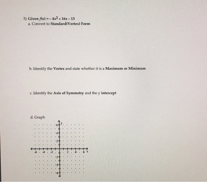 Solved 5) Given f(x) = - 4x2 +16x - 13 a. Convert to | Chegg.com