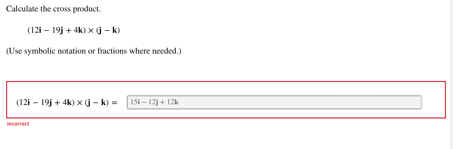 Solved Calculate the cross product.(12i-19j+4k)×(j-k)(Use | Chegg.com