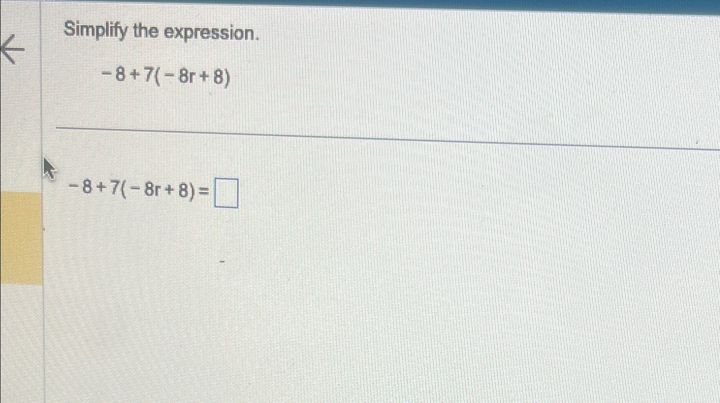 Solved Simplify the expression.-8+7(-8r+8)-8+7(-8r+8)= | Chegg.com