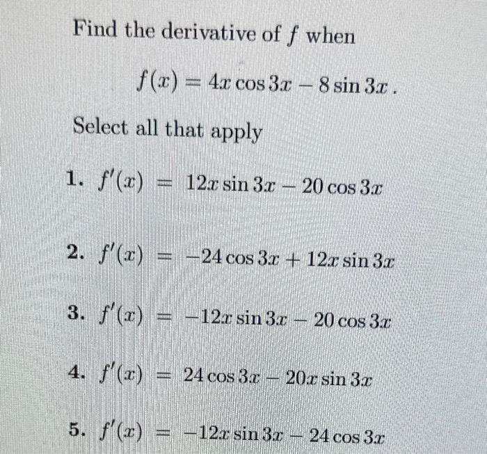 Solved Find the derivative of f when f(x)=4xcos3x−8sin3x | Chegg.com