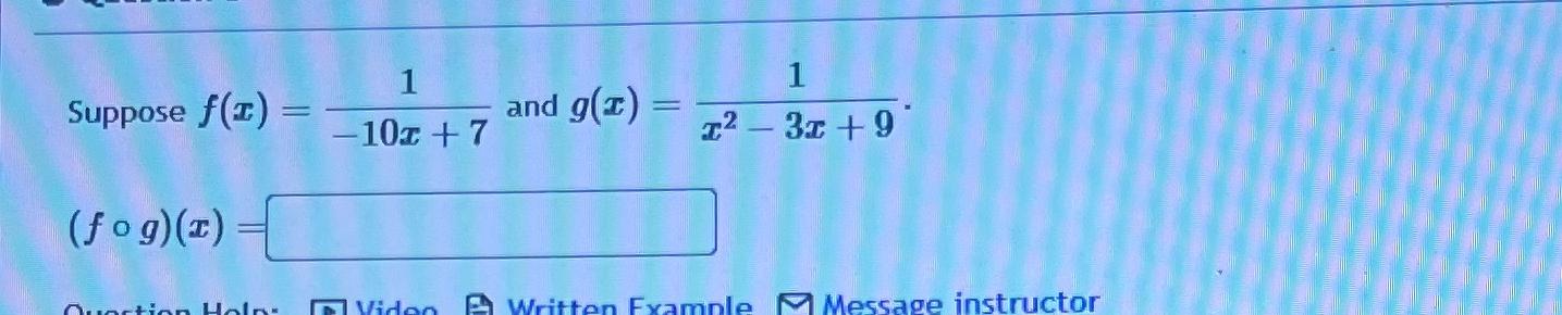 Solved Suppose f(x)=1-10x+7 ﻿and g(x)=1x2-3x+9(f@g)(x)= | Chegg.com
