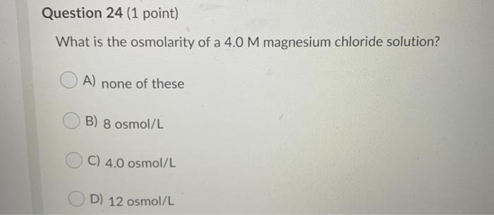 Solved Question 24 (1 point) What is the osmolarity of a 4.0 | Chegg.com