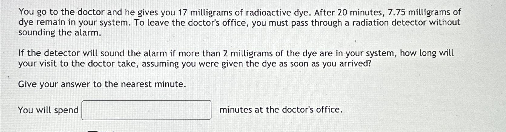 Solved You go to the doctor and he gives you 17 ﻿milligrams | Chegg.com