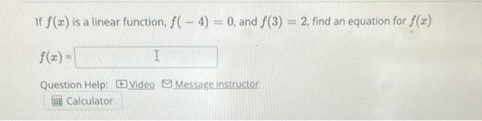 Solved If f(x) is a linear function, f(-4)= 0, and f(3) = 2, | Chegg.com