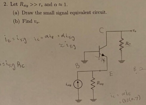Solved 2. Let Rsig >> re and a 1. (a) Draw the small signal | Chegg.com