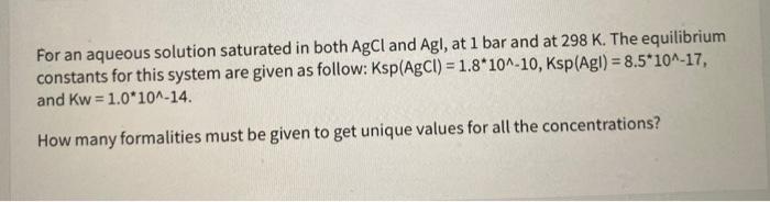 Solved For an aqueous solution saturated in both AgCl and | Chegg.com