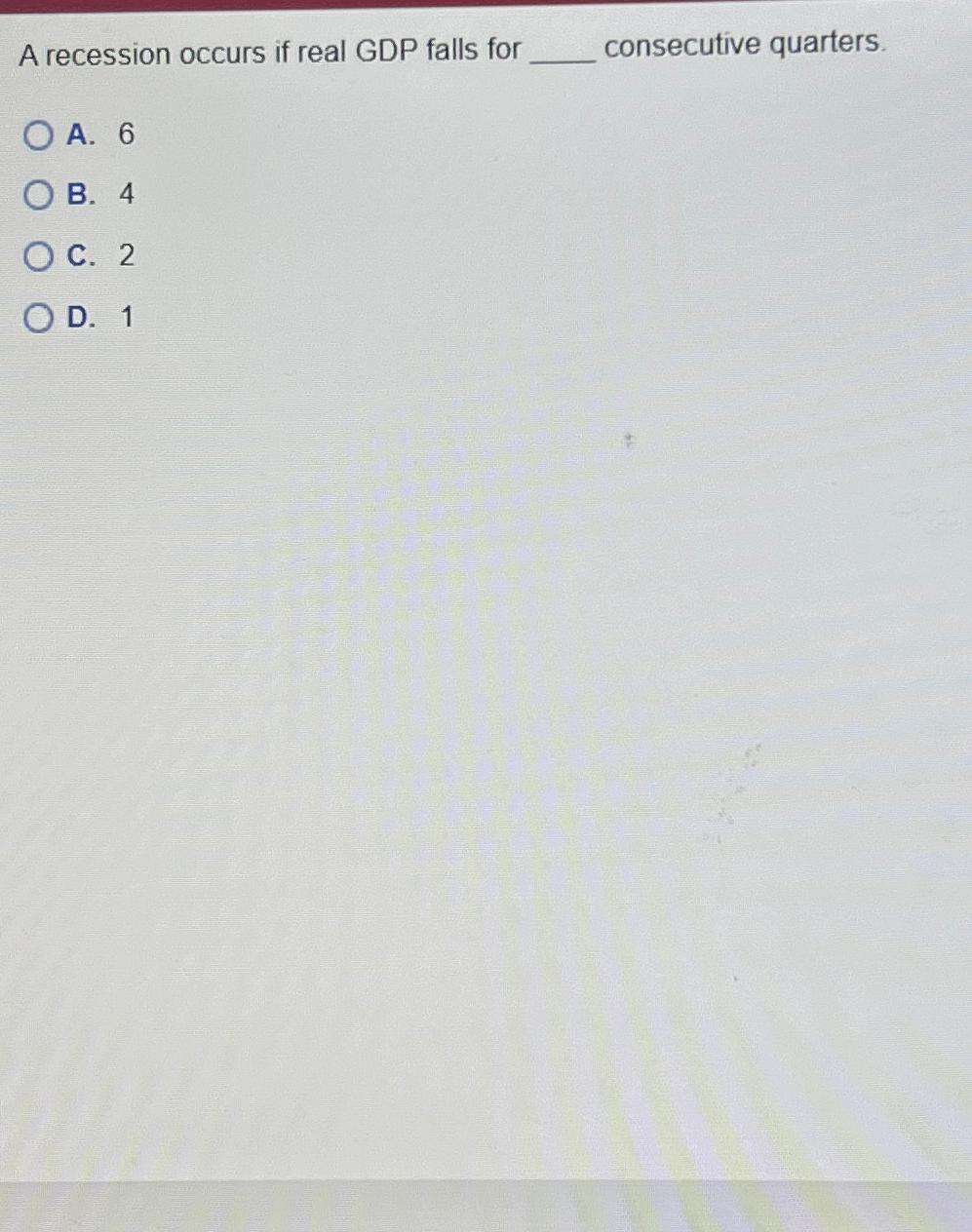 Solved A recession occurs if real GDP falls forconsecutive | Chegg.com