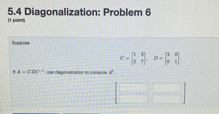 Solved 5.4 Diagonalization: Problem 6 (1 point) Suppose [ | Chegg.com