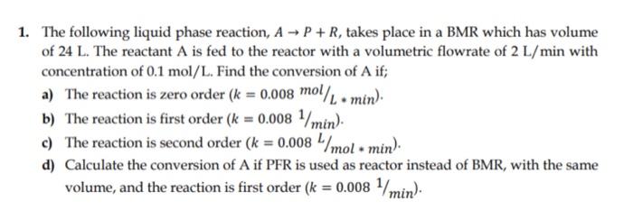 Solved The following liquid phase reaction, A→P+R, takes | Chegg.com
