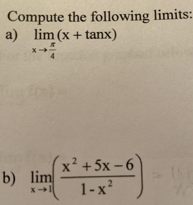 Solved Compute the following limits: a) lim (x+tanx) x → 4 | Chegg.com