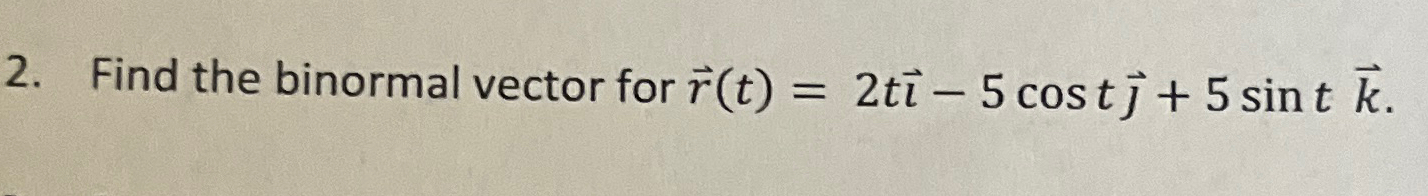 Solved Find the binormal vector for | Chegg.com