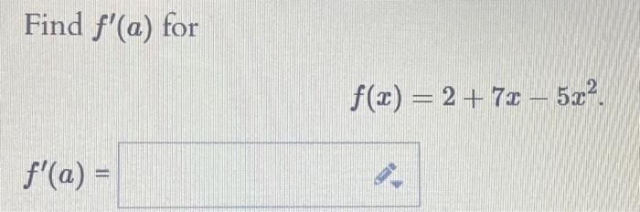 Solved Find f'(a) for f'(a) = f(x) = 2 +7x - 5x². | Chegg.com