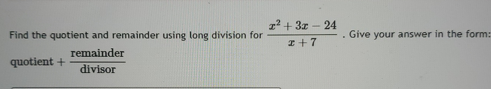 Solved Find the quotient and remainder using long division | Chegg.com