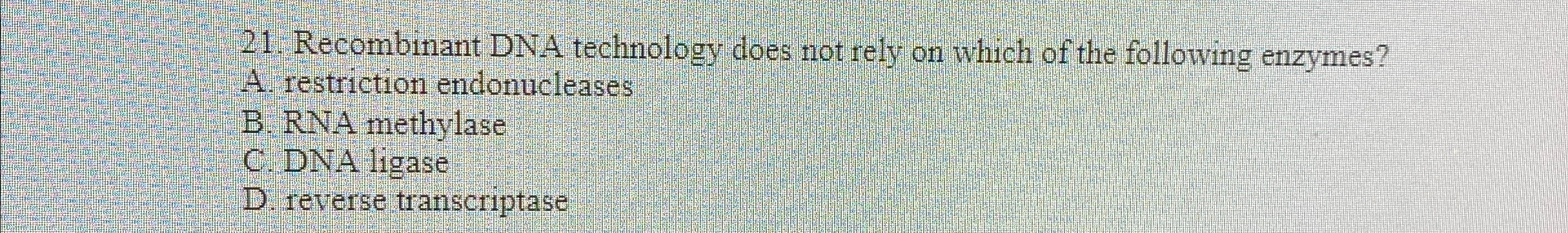 Solved Recombinant DNA technology does not rely on which of | Chegg.com
