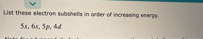 Solved List these electron subshells in order of increasing | Chegg.com