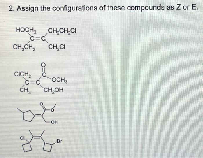 Solved 2. Assign the configurations of these compounds as Z | Chegg.com