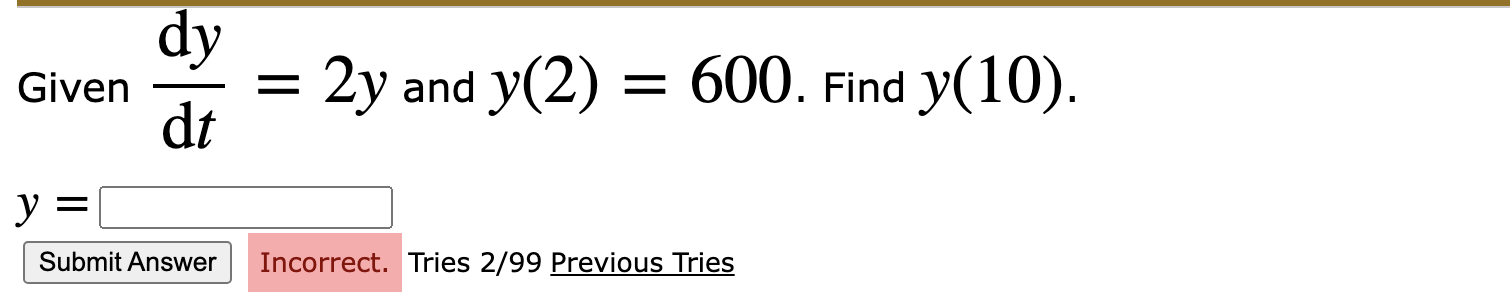 Solved Given dy(d)t=2y ﻿and y(2)=600. ﻿Find y(10).y=Tries | Chegg.com
