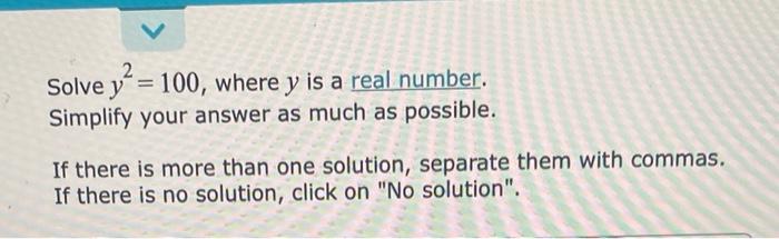 Solved Solve y2=100, where y is a real number. Simplify your | Chegg.com