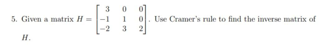 Solved Given a matrix H=⎣⎡3−1−2013002⎦⎤. Use Cramer's rule | Chegg.com