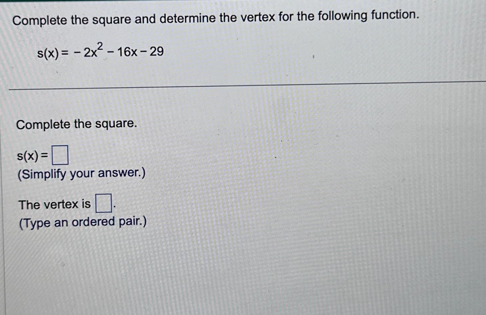 Solved Complete the square and determine the vertex for the | Chegg.com