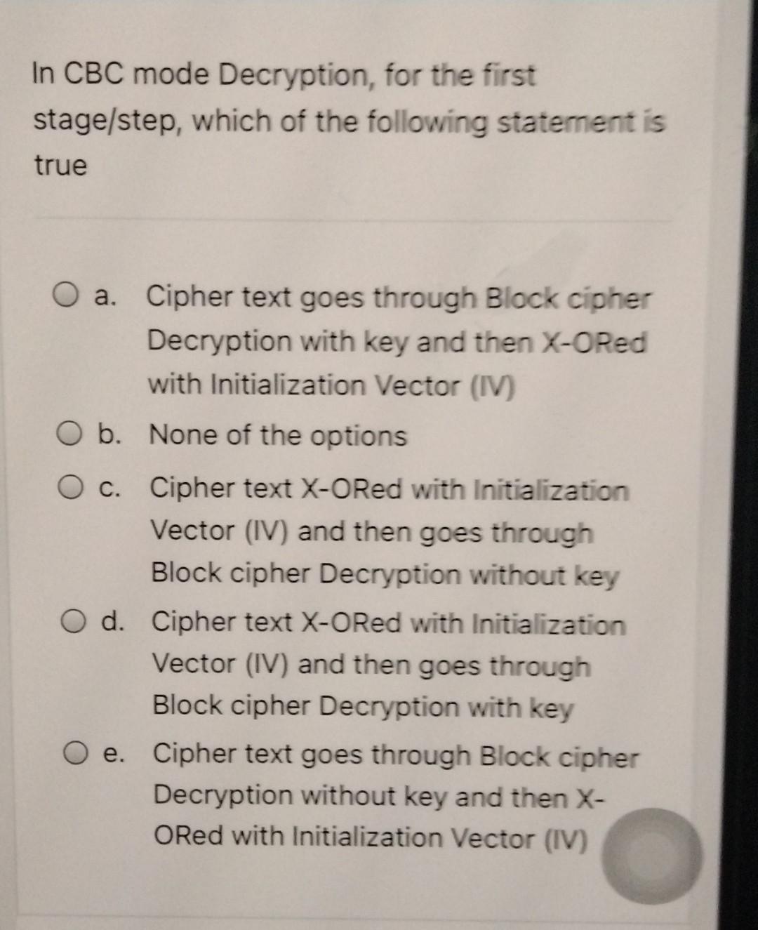Solved In CBC mode Decryption, for the first stage/step, | Chegg.com