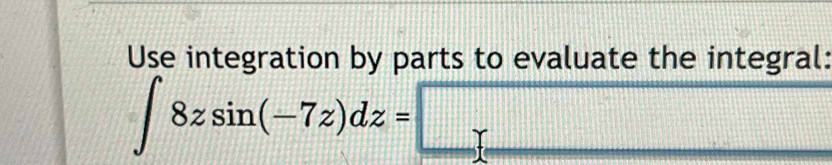Solved Use integration by parts to evaluate the | Chegg.com