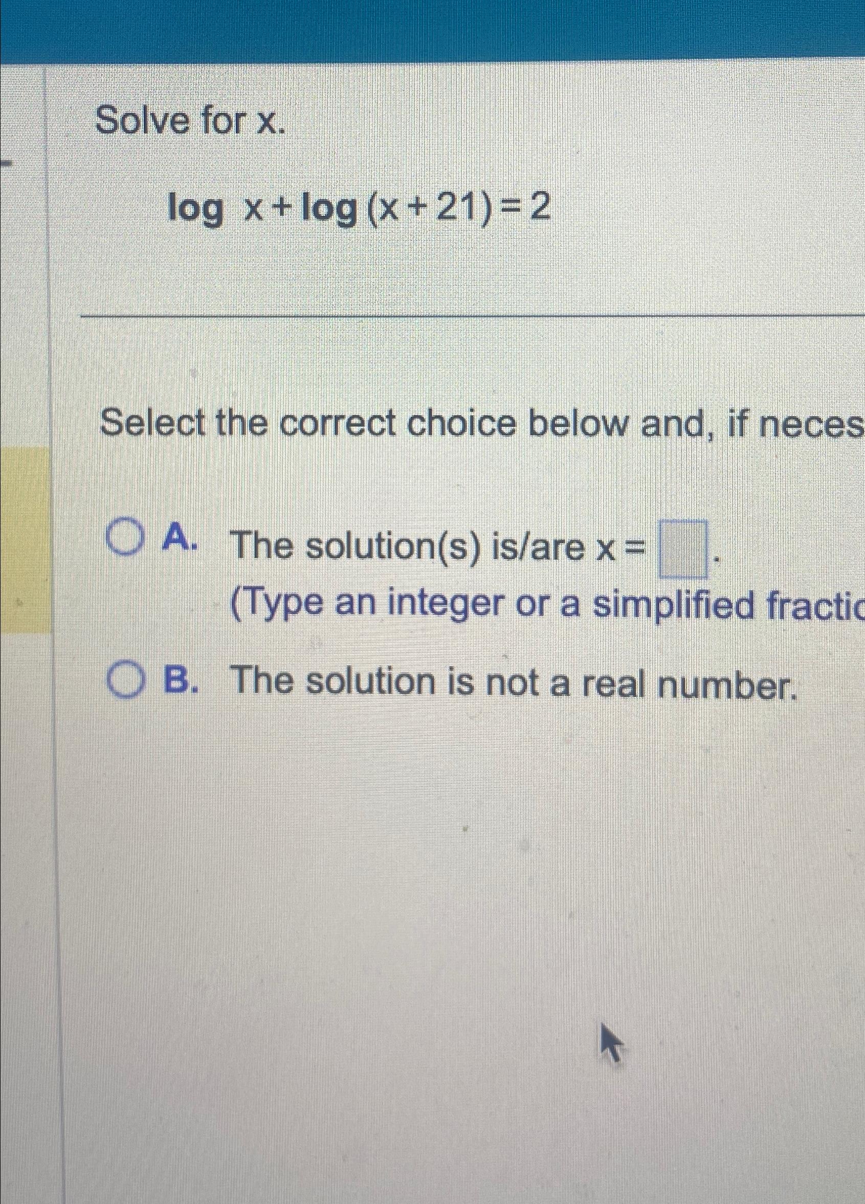 Solved Solve for x.logx+log(x+21)=2Select the correct choice | Chegg.com
