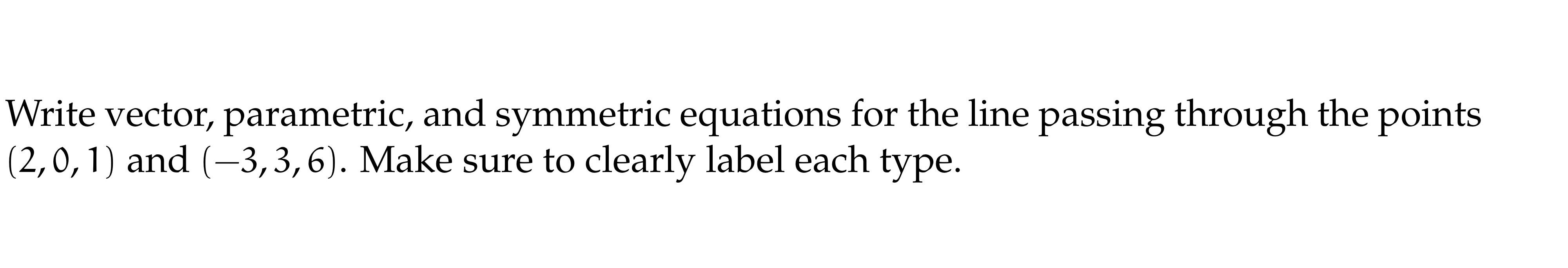 Solved Write vector, parametric, and symmetric equations for | Chegg.com