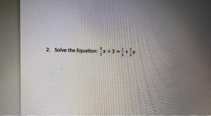 Solved 2. Solve the Equation: 5x+3=+* | Chegg.com