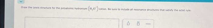 Solved Draw The Lewis Structure For The Polyatomic Hydronium