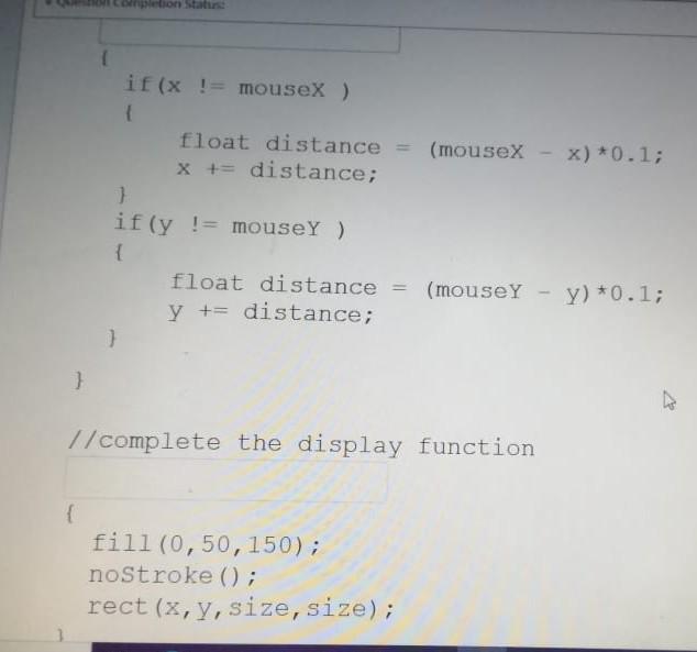 Solved if (x != mousex ) { } float distance = (mousex - x) | Chegg.com