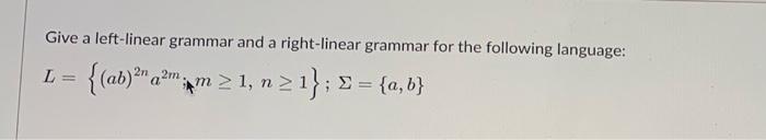 Solved Give a left-linear grammar and a right-linear grammar | Chegg.com