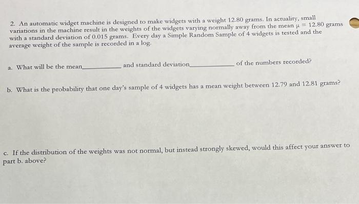 Solved 2. 2. An automatic widget machine is designed to make | Chegg.com