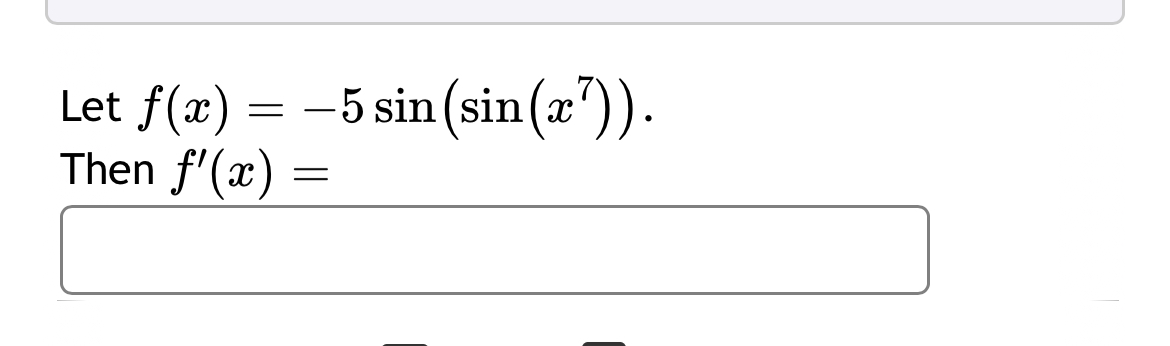 Solved Let f(x)=-5sin(sin(x7)).Then f'(x)= | Chegg.com