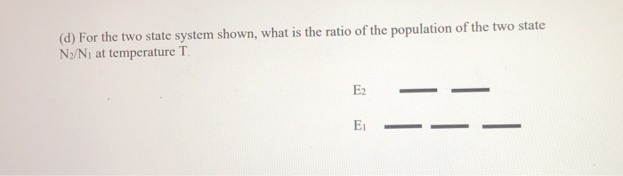 Solved (d) For the two state system shown, what is the ratio | Chegg.com