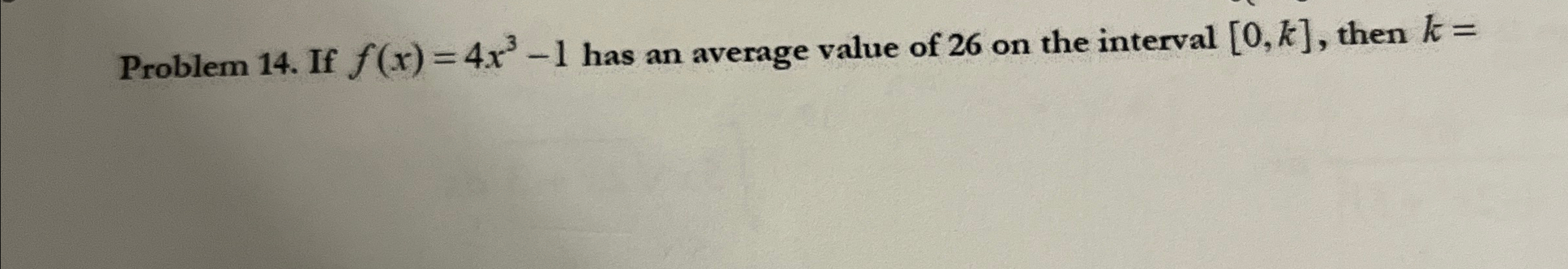 Solved Problem 14. ﻿If f(x)=4x3-1 ﻿has an average value of | Chegg.com