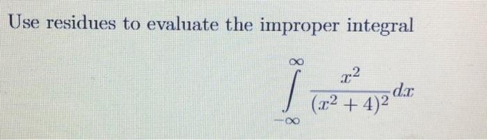 Solved Use residues to evaluate the improper integral | Chegg.com