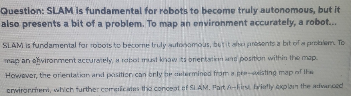 Solved Question: SLAM is fundamental for robots to become | Chegg.com