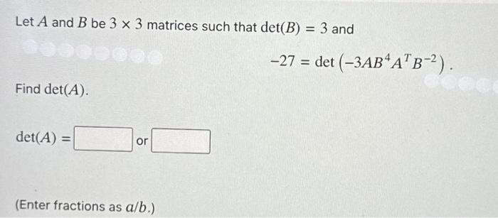 Let A and B be 3×3 matrices such that det(B)=3 and | Chegg.com