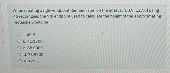 Solved When creating a right-endpoint Riemann sum on the | Chegg.com