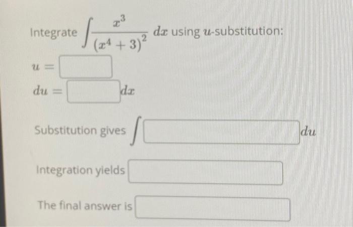 Solved Integrate du = da using u-substitution: (x4 + 3)² 2 | Chegg.com