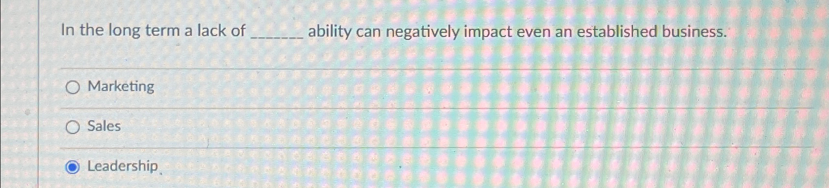 Solved In the long term a lack of ability can negatively | Chegg.com
